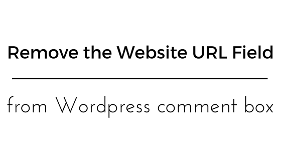 Remove the Website URL Field from Wordpress comment box Remove the Website URL Field from Wordpress comment box