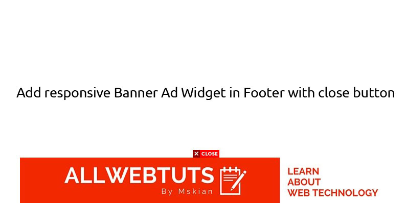 How to add responsive Banner Ad Widget in Footer with close button
